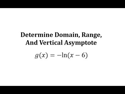 Determine the Domain, Range, and Asymptote of a Log Function y=-ln(x-6 ...