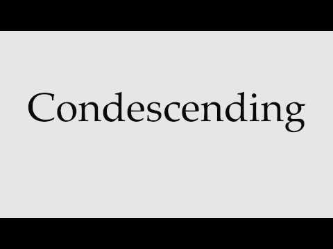 How to Pronounce Condescending