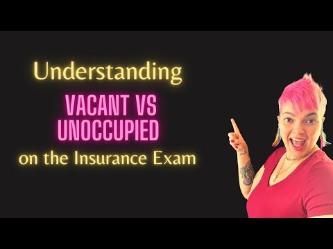 Vacant Vs Unoccupied on the Insurance Exam