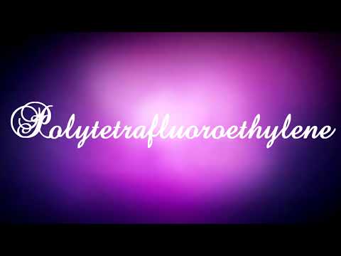 How To Correctly Pronounce Polytetrafluoroethylene