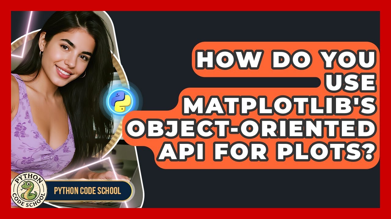 How Do You Use Matplotlib's Object-Oriented API For Plots? - Python Code School