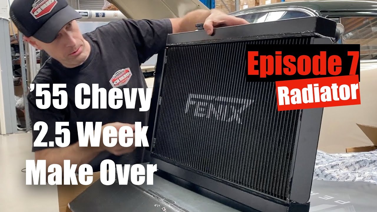 Episode 7- Radiator- '55 Chevy Make Over in 2.5 Weeks