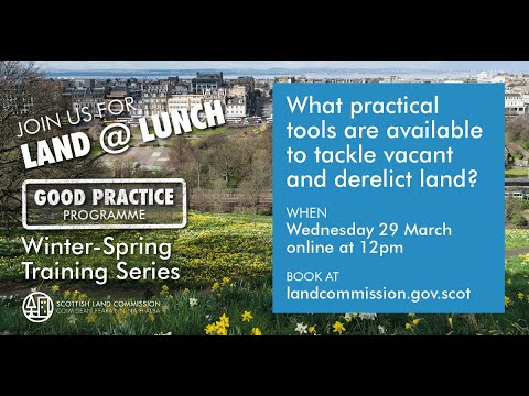 Land @ Lunch - What practical tools are available to tackle vacant and derelict land?
