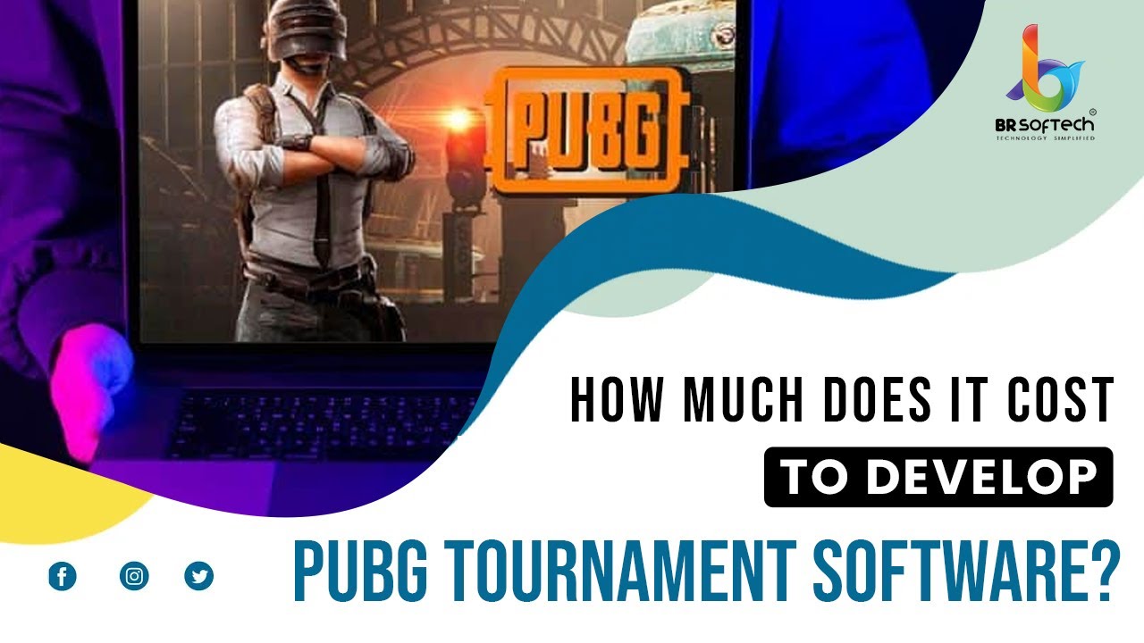 How Much Does it Cost to Develop PUBG Tournament Software? | BR Softech AU