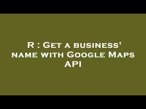 R : Get a business' name with Google Maps API