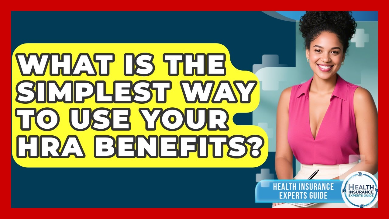 What Is The Simplest Way To Use Your HRA Benefits? - Health Insurance Experts Guide