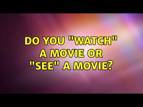 Do you "watch" a movie or "see" a movie? (4 Solutions!!)
