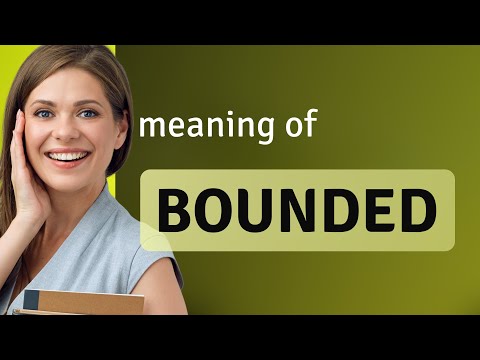 Bounded — meaning of BOUNDED