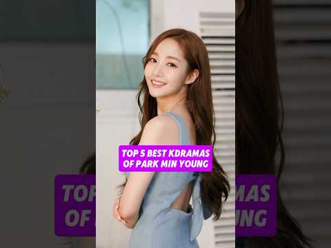 Top 5 Best Kdramas Of Park Min Young | #parkminyoung #whatswrongwithsecretarykim #marrymyhusband