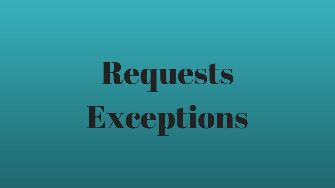 Handling Exceptions in the Python Requests Library
