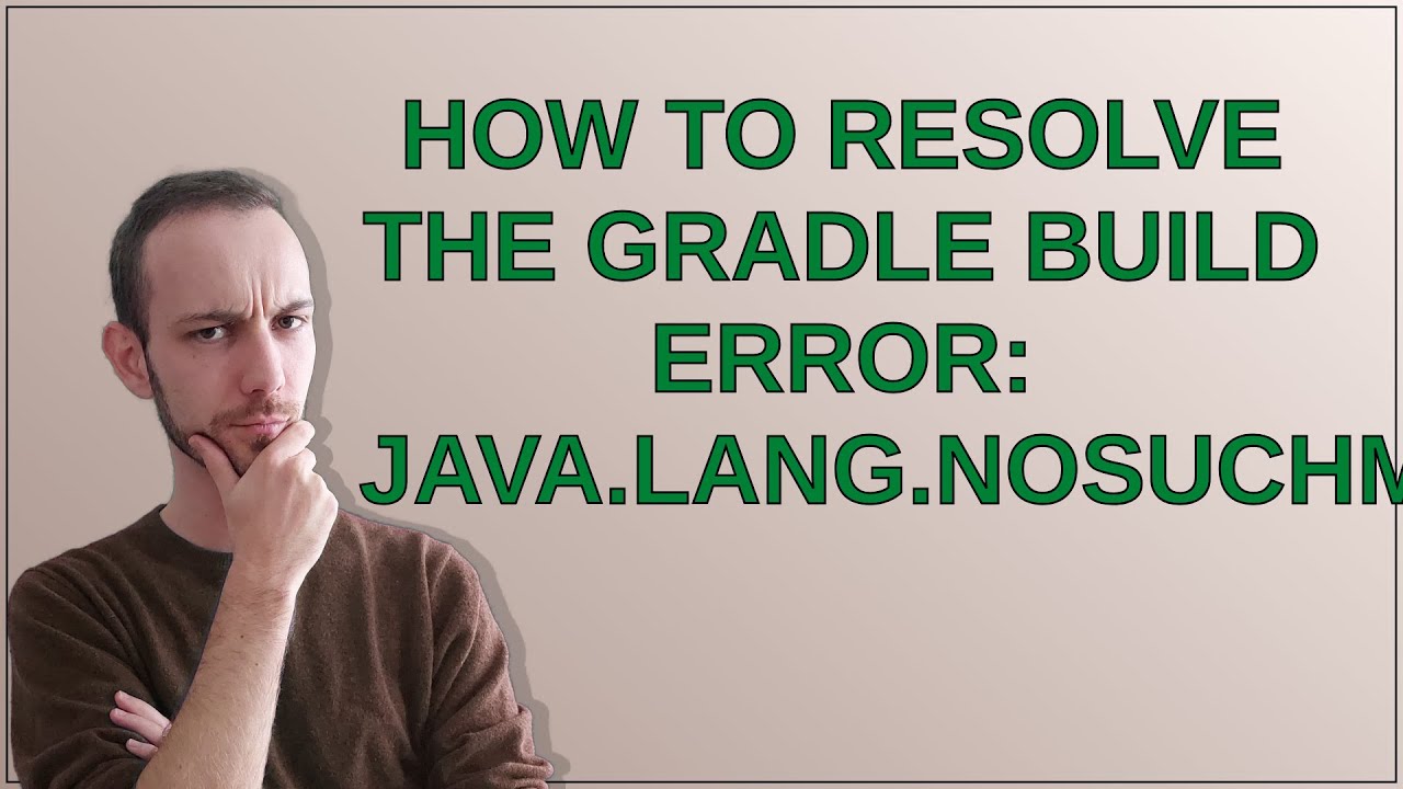 How to resolve the Gradle Build Error: java.lang.NoSuchMethodError
