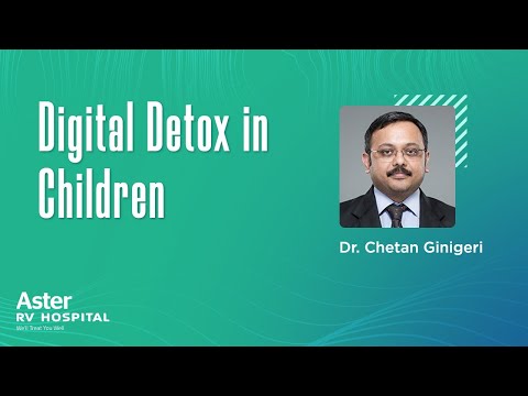 Digital Detox in Children | Paediatric Intensive Care Specialist in Bangalore -Dr Chetan | Aster RV