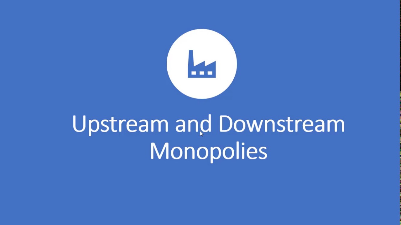 Upstream and Downstream Monopolies