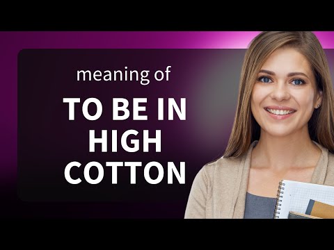 Unraveling the Phrase "In High Cotton"