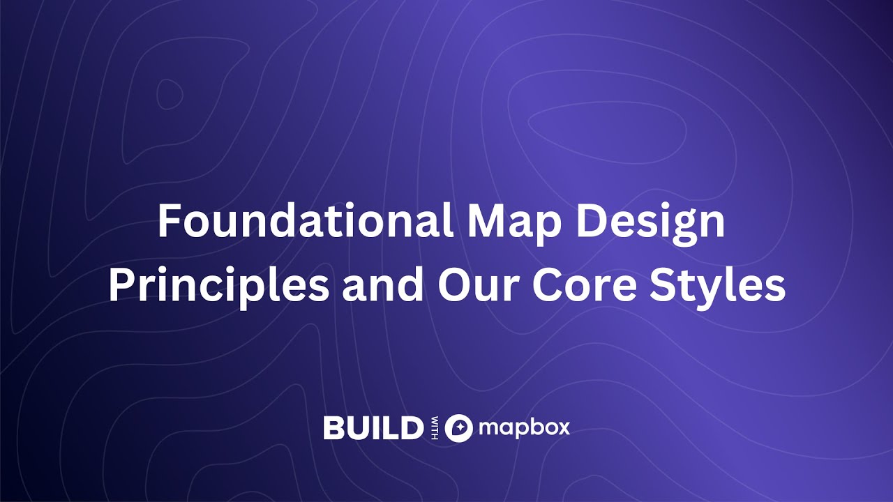 Foundational Map Design | BUILD with Mapbox - Winter 2022