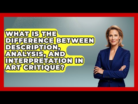 What Is the Difference Between Description, Analysis, and Interpretation in Art Critique?
