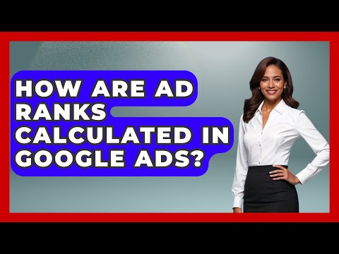 How Are Ad Ranks Calculated in Google Ads? | Marketing and Advertising Guru
