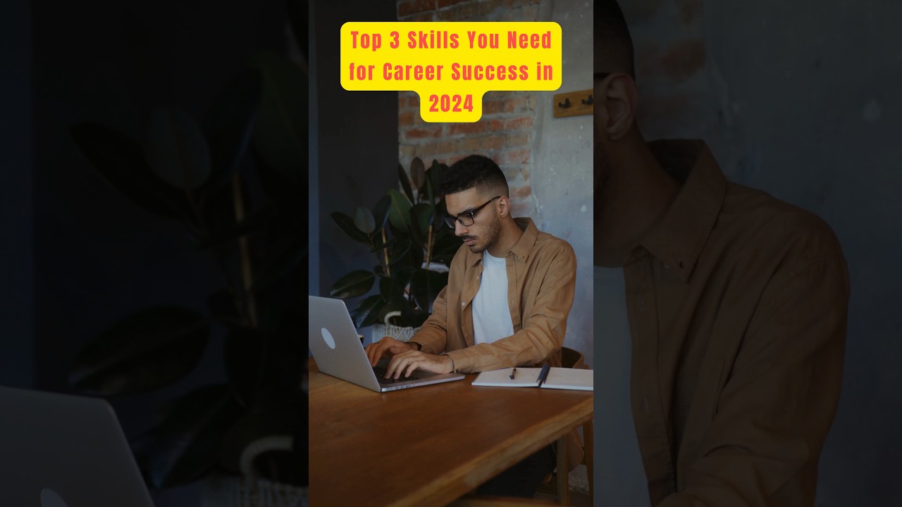Top 3 Skills for Career Success in 2024