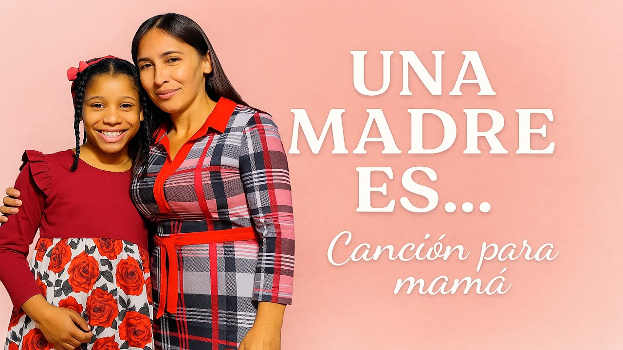 Una Madre Es... Todo | Feliz Día de las Madres