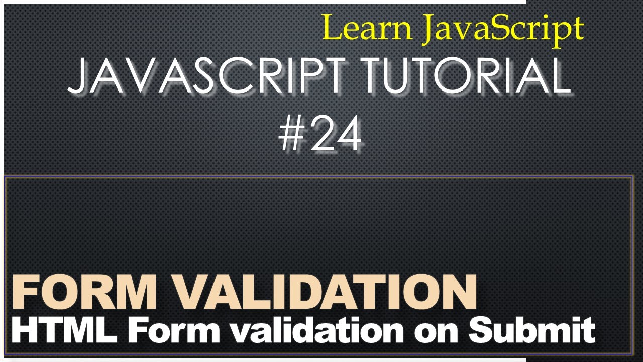 24 - Javascript Tutorial - Form Validation & onsubmit event
