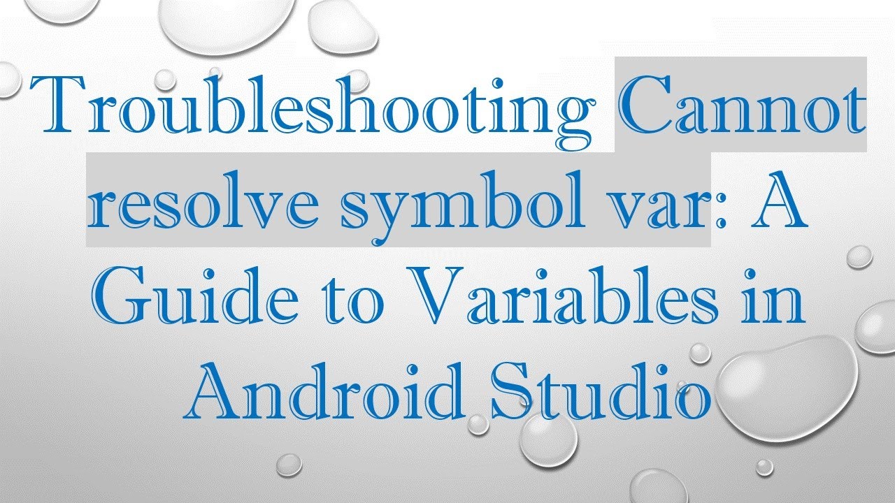 Troubleshooting Cannot resolve symbol var: A Guide to Variables in Android Studio