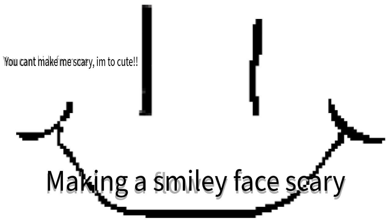 Making a smiley face scary