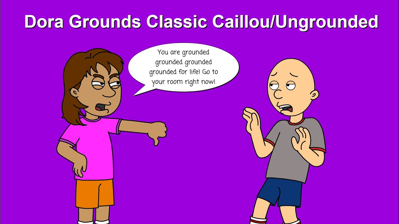 Dora Grounds Classic Caillou/Ungrounded