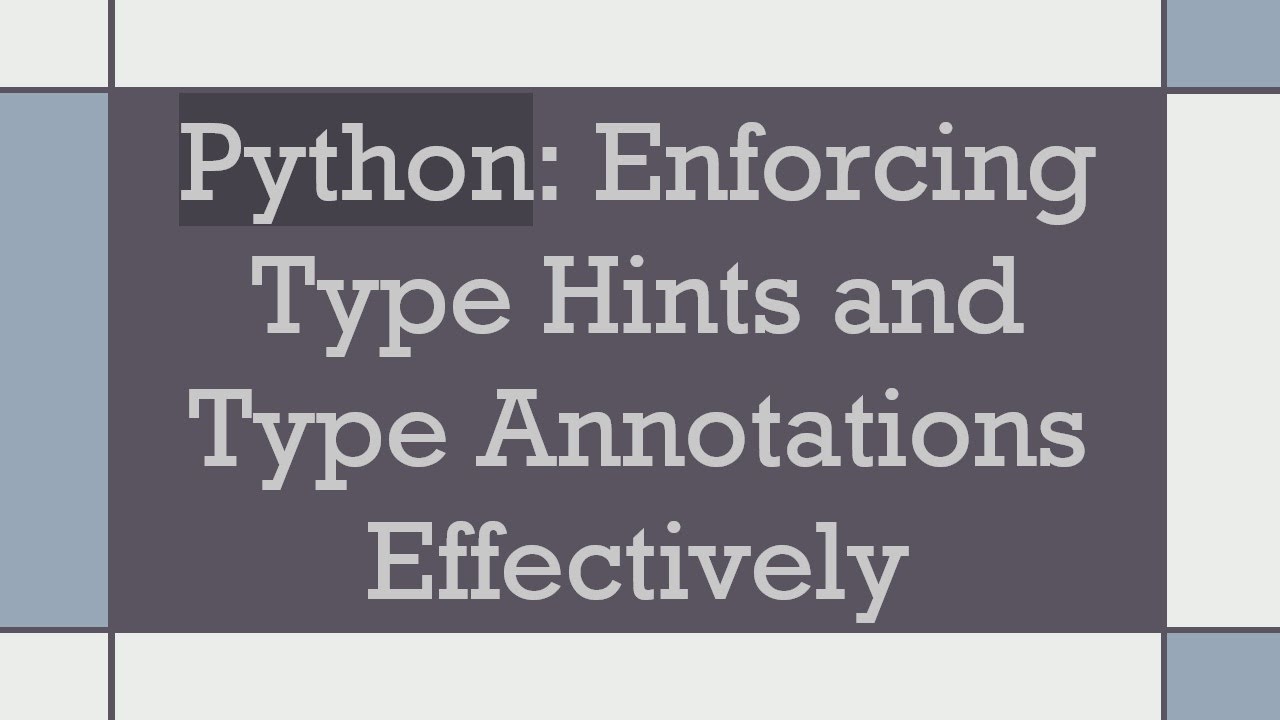 Python: Enforcing Type Hints and Type Annotations Effectively