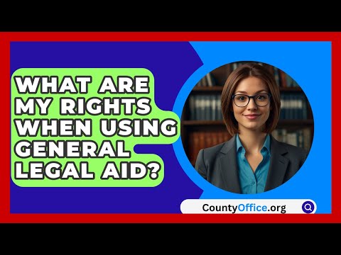 What Are My Rights When Using General Legal Aid? - CountyOffice.org