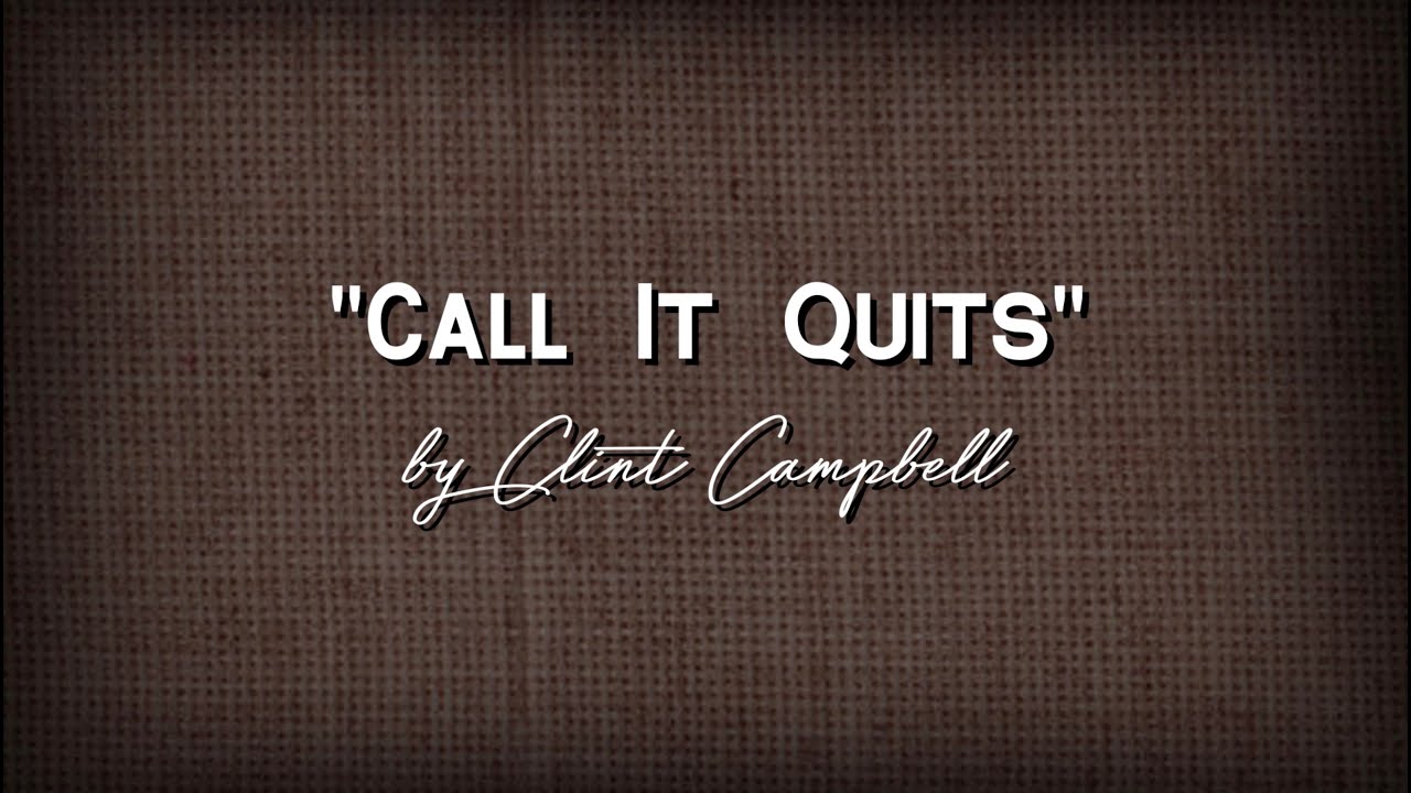 Clint Campbell | Call It Quits [LYRIC VIDEO]