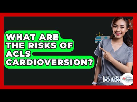 What Are The Risks Of ACLS Cardioversion? - Nursing Knowledge Exchange