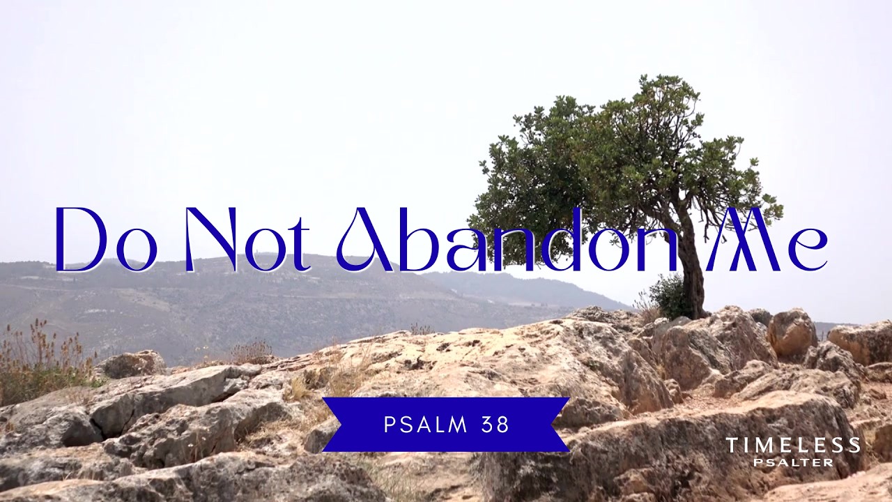 Do Not Abandon Me (Psalm 38)