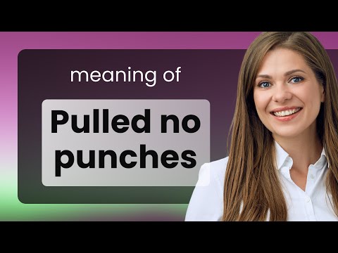 Understanding the Phrase "Pulled No Punches": A Deep Dive