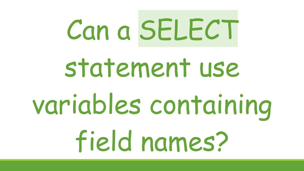 Can a SELECT statement use variables containing field names?