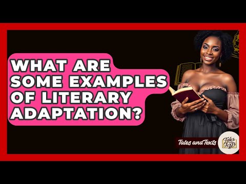 What Are Some Examples Of Literary Adaptation? - Tales And Texts