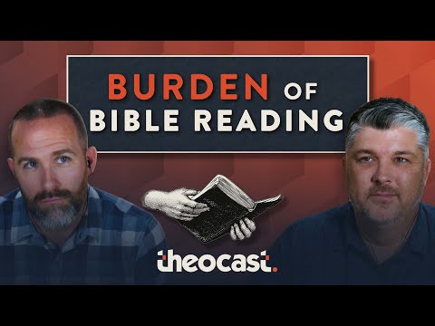 The Burden of Bible Reading | Theocast
