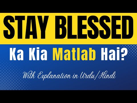 Stay Blessed Meaning in Urdu With Explanation | Stay Blessed Ka Kia Matlab Hota Hai | Urdu/Hindi