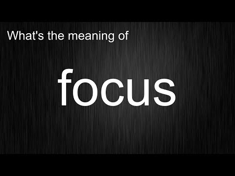 What's the meaning of "focus", How to pronounce focus?
