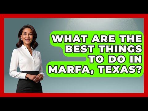 What Are The Best Things To Do In Marfa, Texas? - United States Revealed