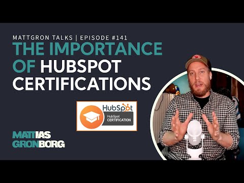 HubSpot Certifications are More Important Than Ever | MattGron Talks #141