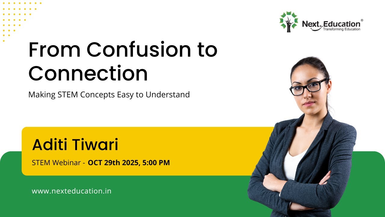 From Confusion to Connection: Making STEM Concepts Easy to Understand | Next Education Webinar