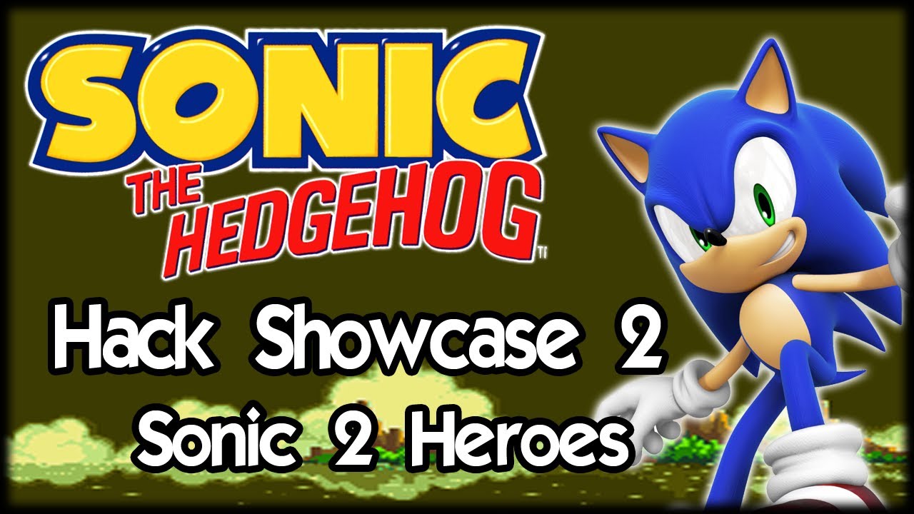 The Sonic Hack Showcase - Sonic 2 Heroes