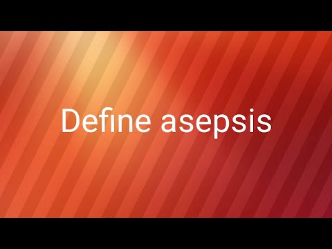 Define asepsis / what is the definition of asepsis
