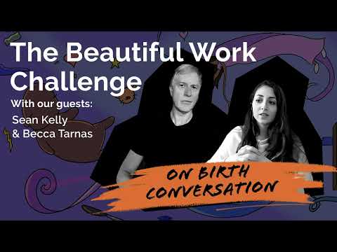 The Beautiful Work Challenge: On Birth Conversation – Becca Tarnas