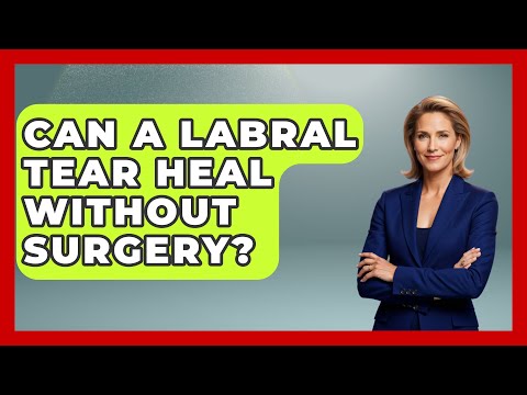 Can A Labral Tear Heal Without Surgery? - The Operating Table