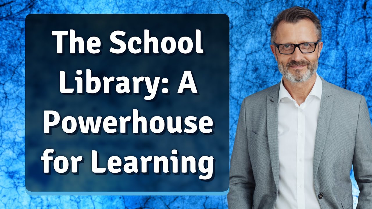The School Library: A Powerhouse for Learning
