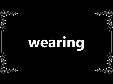 Wearing - Definition and How To Pronounce