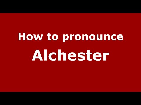 How to pronounce Alchester (English/UK) - PronounceNames.com