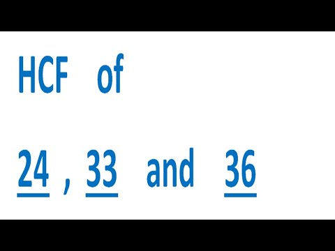 HCF of 24 , 33 and 36