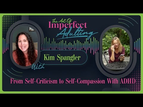 From Self-Criticism to Self-Compassion: Kim Spangler's ADHD Journey